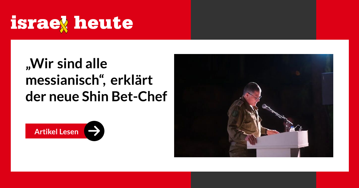 „Wir sind alle messianisch“, erklärt der neue Shin Bet-Chef - Israel Heute